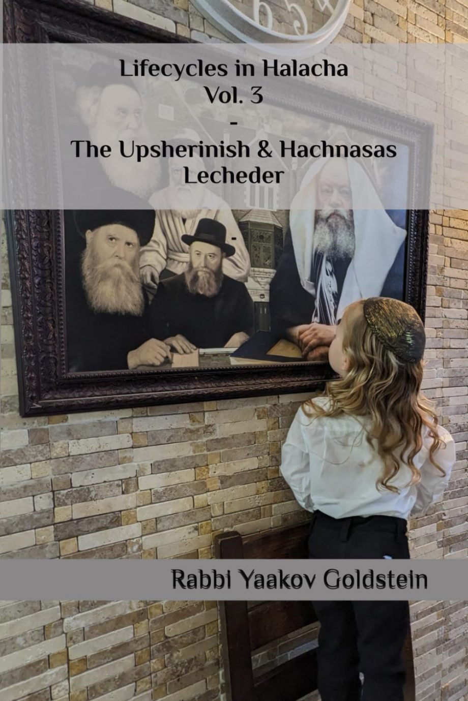 Lifecycles in Halacha Vol. 3: The Upsherinish & Hachnasas Lecheder ...